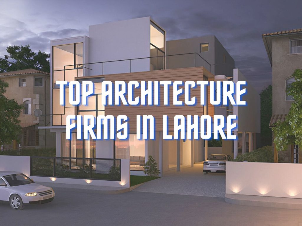 Top Architecture Firms in Lahore Shaping the Future of Urban Design